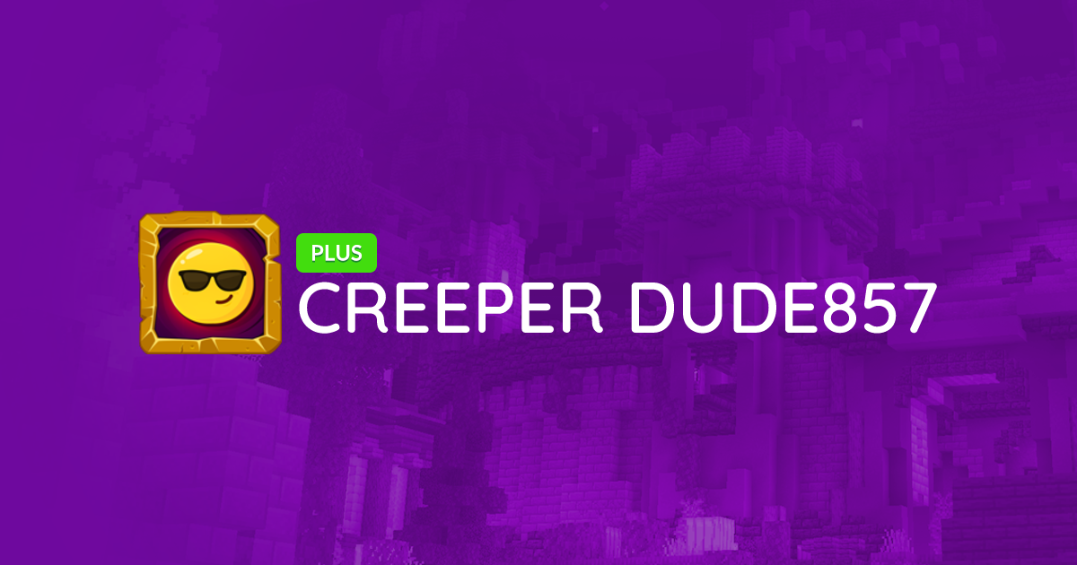 CREEPER DUDE857's Profile - The Hive